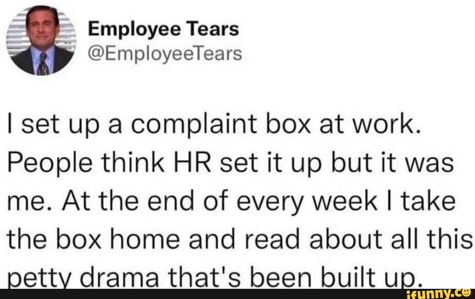 = Employee Tears @EmployeeTears I set up a complaint box at work ...