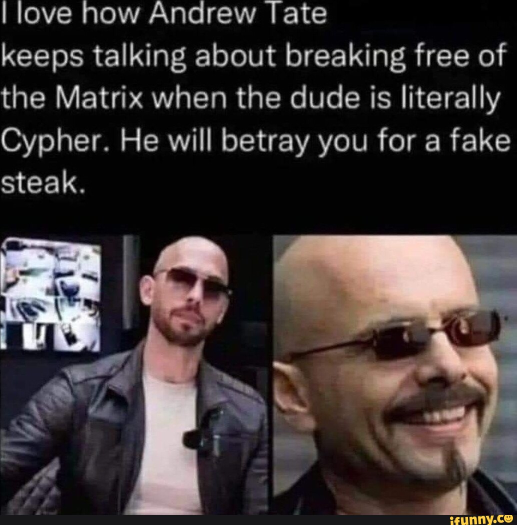 I love how Andrew late keeps talking about breaking free of the Matrix ...