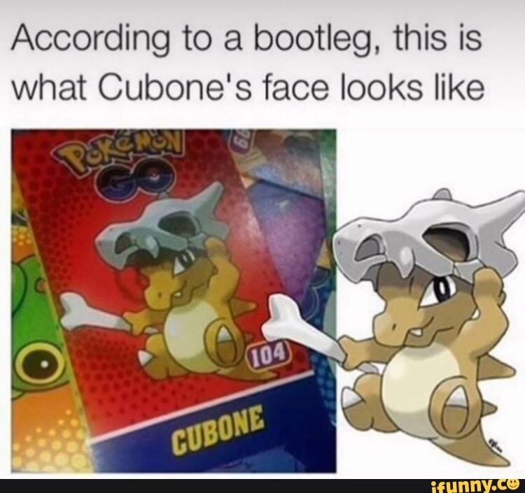 According to a bootleg, this is what Cubone's face looks like - iFunny