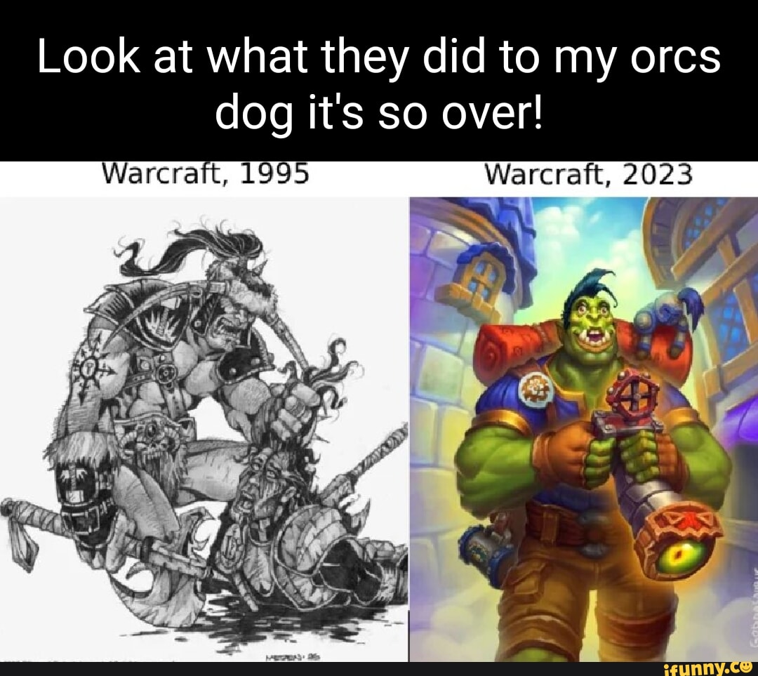 Look at what they did to my orcs dog it's so over! Warerait, an IN IN ...