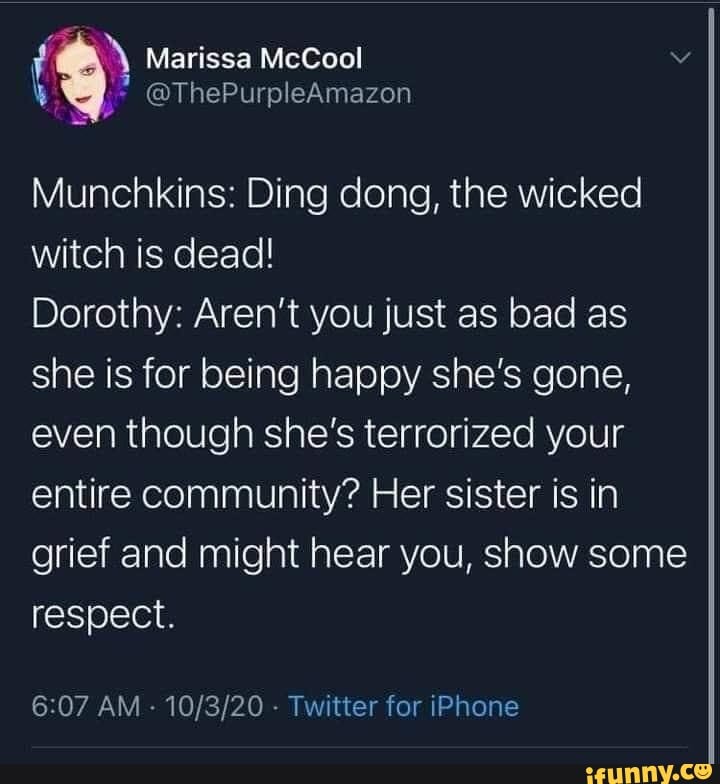 Marissa McCool Munchkins: Ding dong, the wicked witch is dead! Dorothy ...