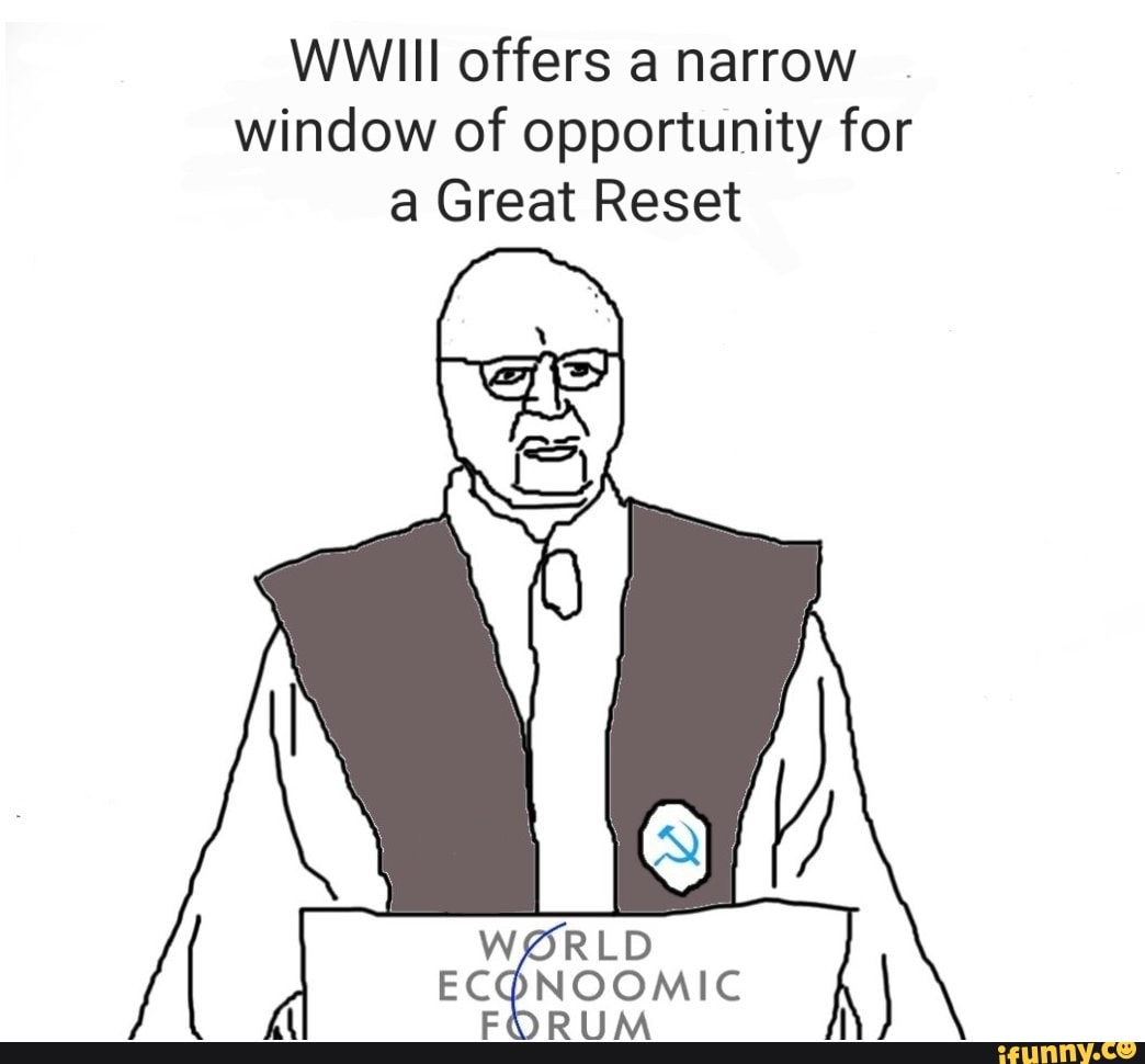 WWIII offers a narrow window of opportunity for a Great Reset - iFunny