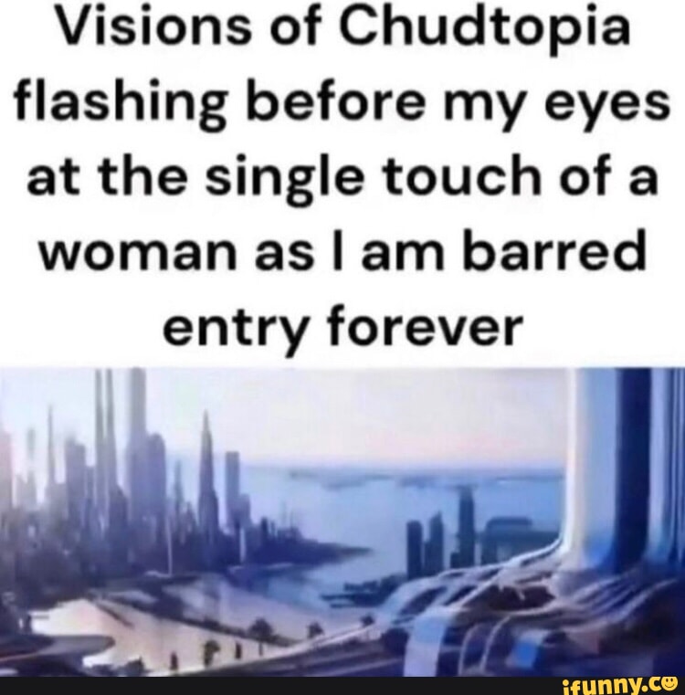 Chudtopia memes. Best Collection of funny Chudtopia pictures on iFunny
