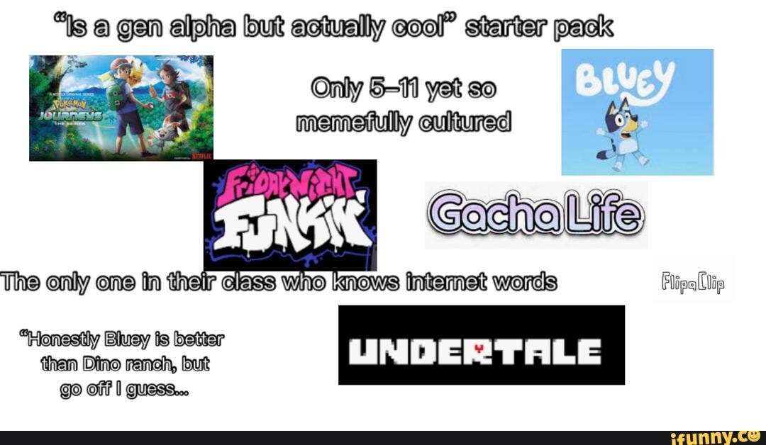"Is gen alpha but actually cool" starter pack Only yet so memetully ...