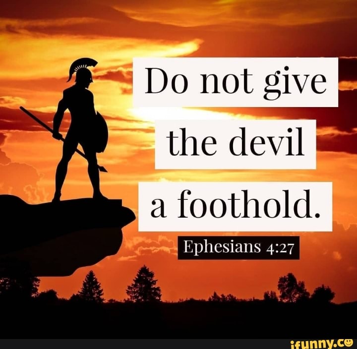 Do not give the devil a foothold. Ephesians - iFunny
