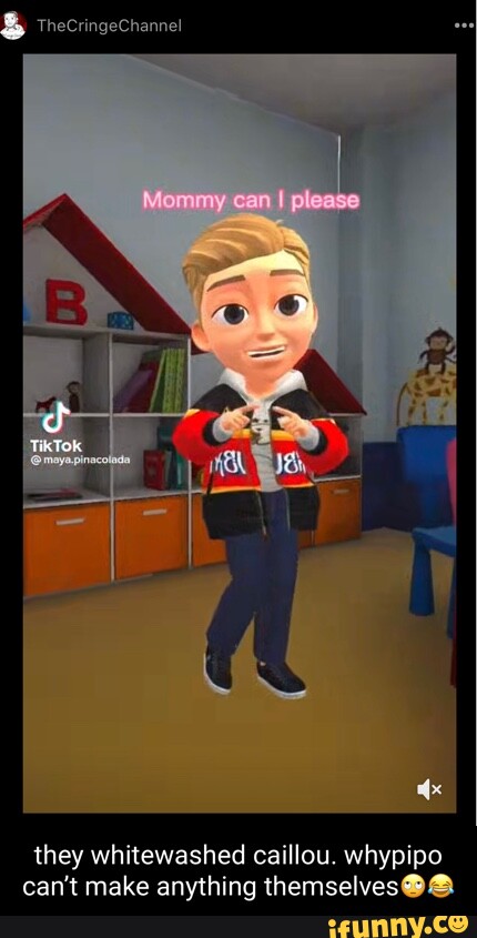 TheCringeChannel Mommy can I please they whitewashed caillou. whypipo ...