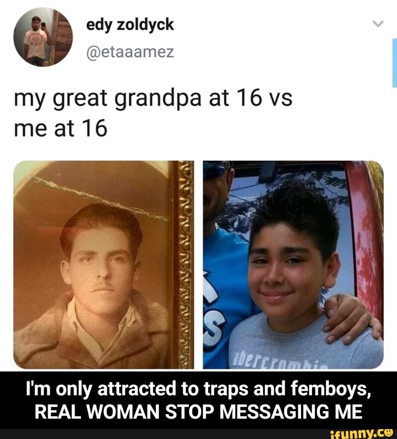 @etaaamez my great grandpa at 16 vs me at 16 I'm only attracted to ...