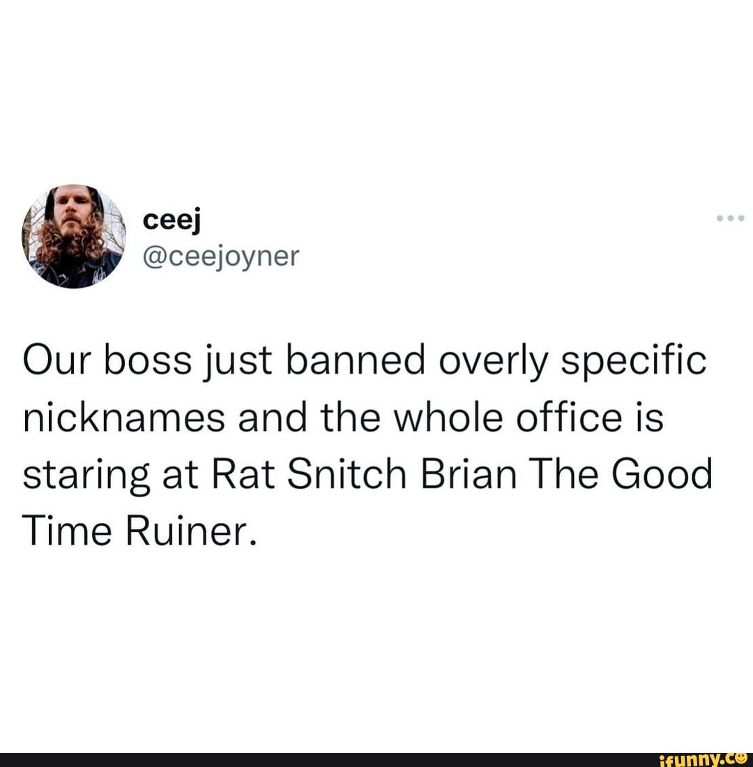 Our boss just banned overly specific nicknames and the whole office is ...