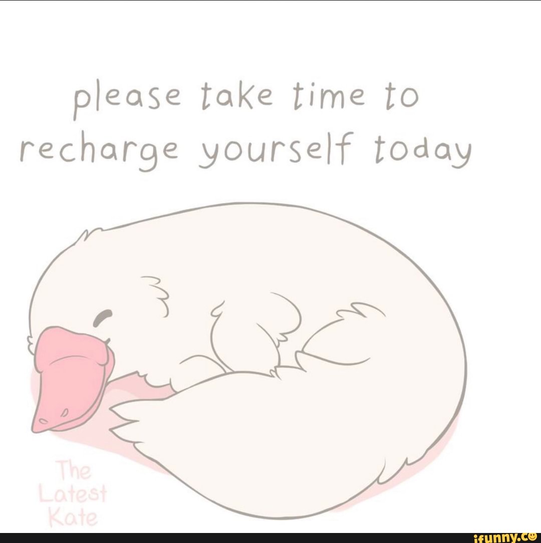 Please take time to recharge yourself today - iFunny