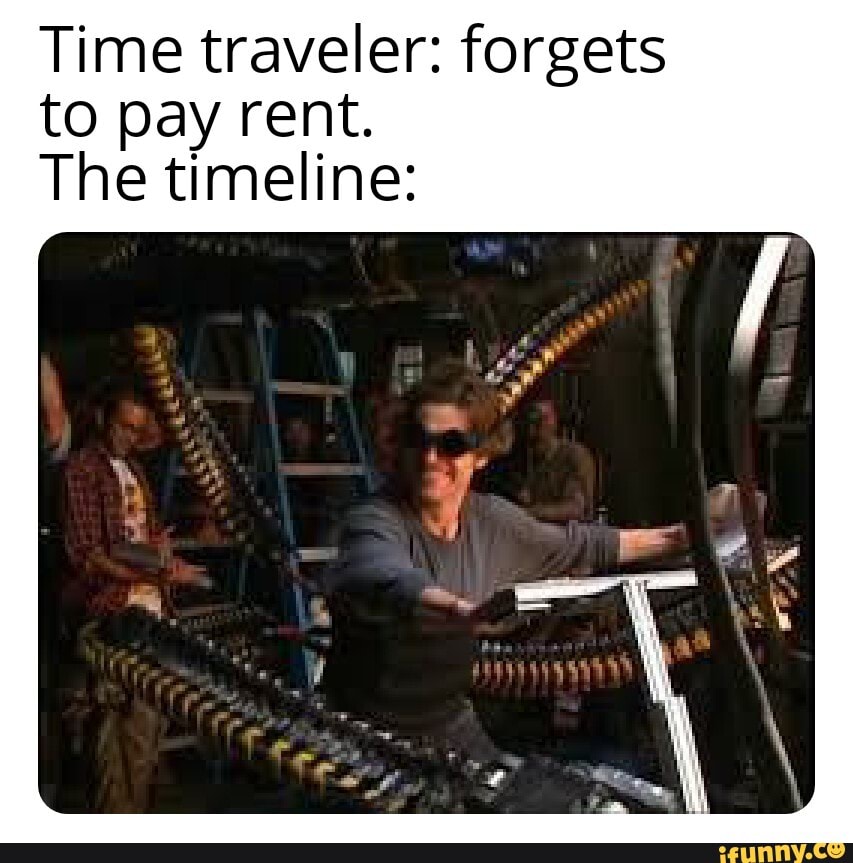 Time traveler: forgets to pay rent. The timeline: - iFunny