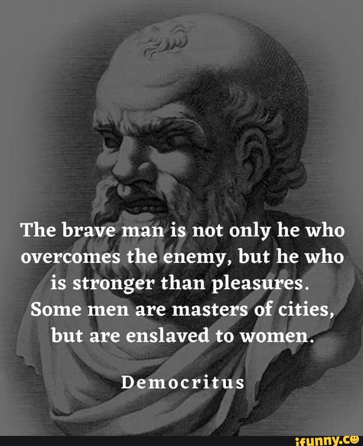 The brave man is not only he who overcomes the enemy, but he who is ...