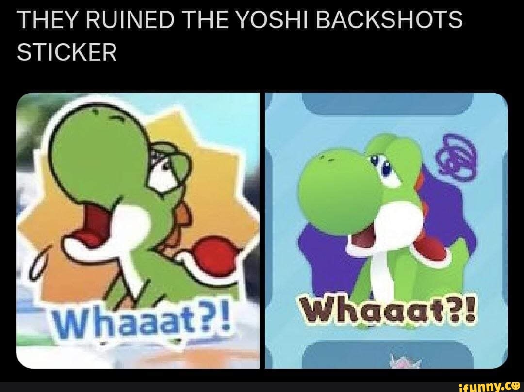 THEY RUINED THE YOSHI BACKSHOTS STICKER - iFunny