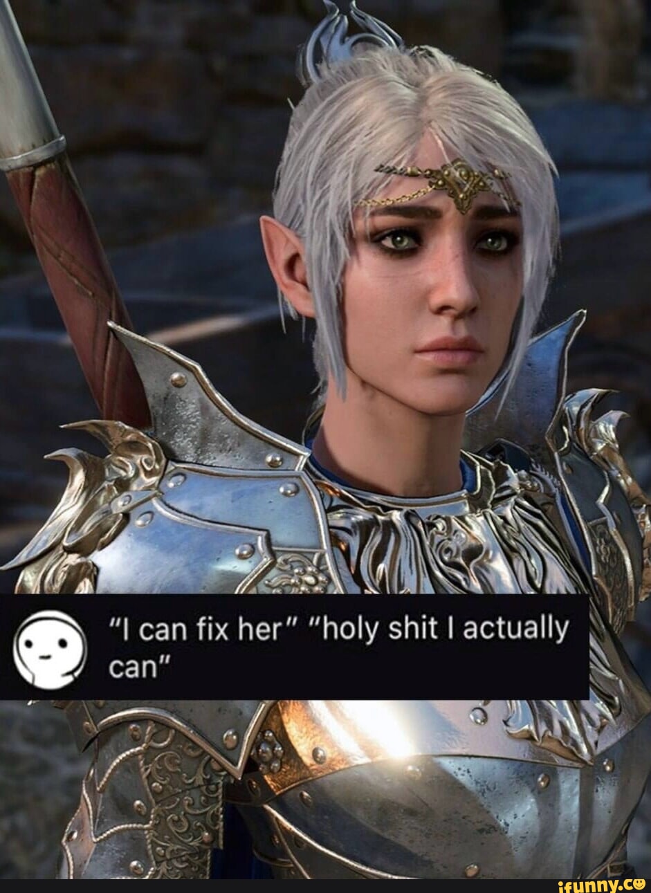 Can fix her" "holy shit I actually can" - iFunny