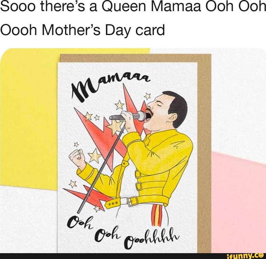 5000 there's a Queen Mamaa Ooh Ooh Oooh Mother's Day card - iFunny