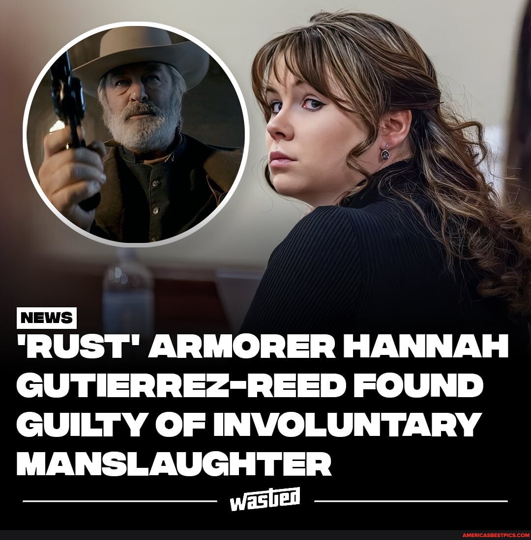 Co "RUST' ARMORER HANNAH GUTIERREZ-REED FOUND GUILTY OF INVOLUNTARY ...