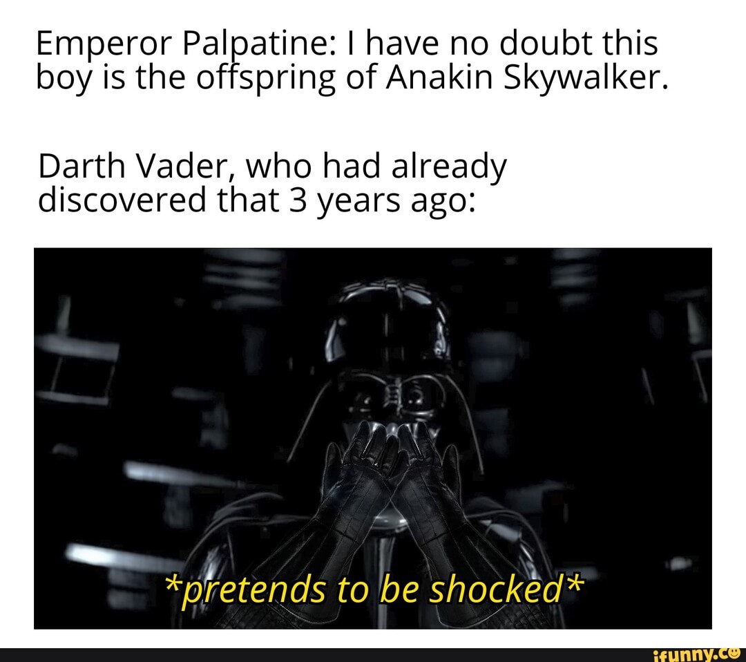 Emperor Palpatine: I have no doubt this boy is the offspring of Anakin ...
