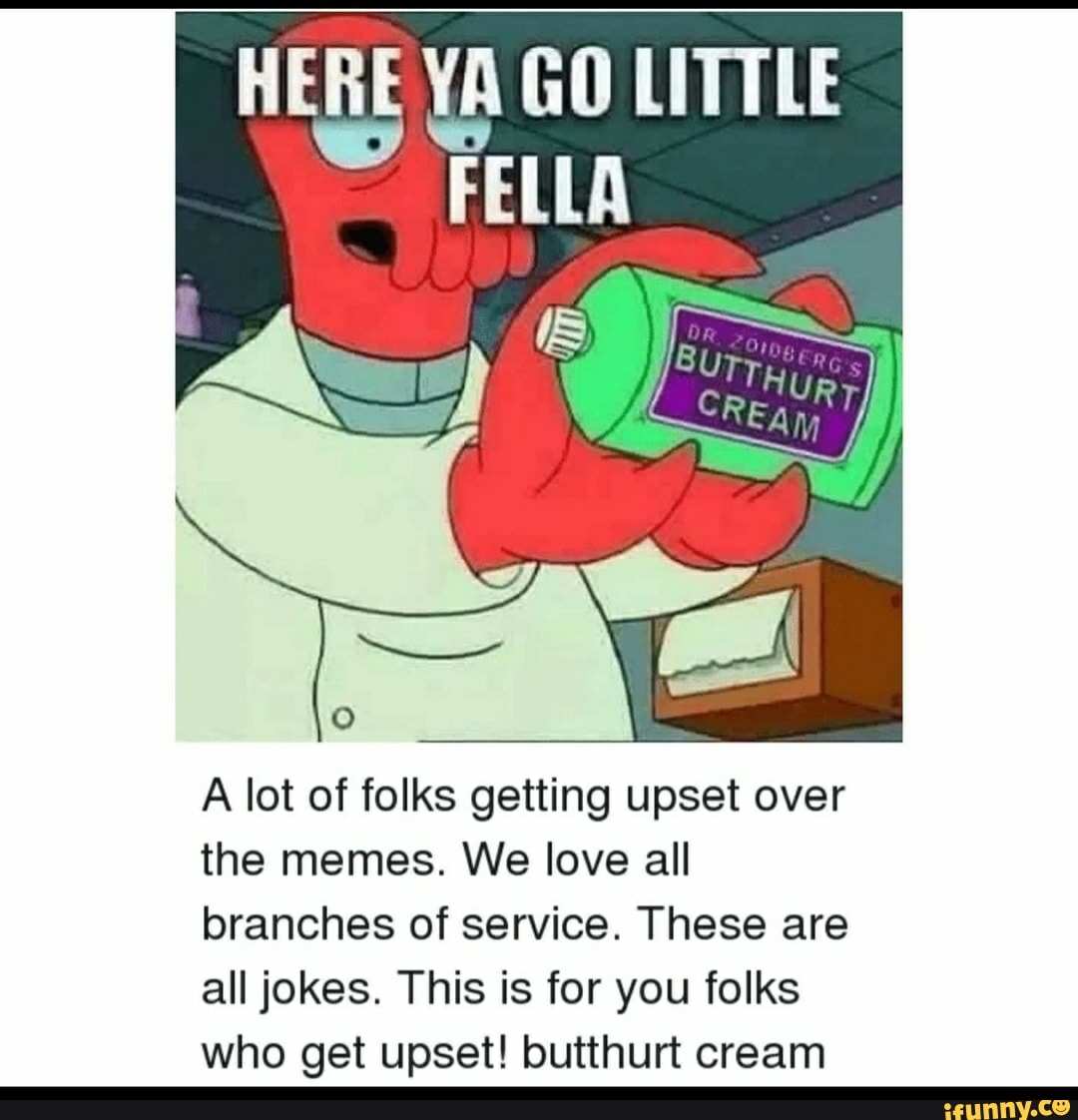 HERE YA GO LITTLE FELLA A lot of folks getting upset over the memes. We ...