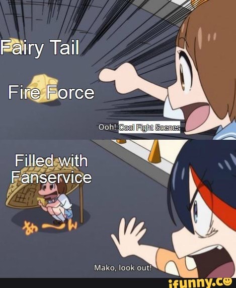 Fairy Tail Fire Force Filled with Fanservice Mako, look out! - iFunny