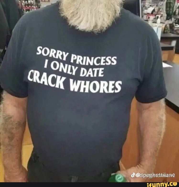 ORR Y PRINCESS ONLY DATE CRACK WHORES uane - iFunny