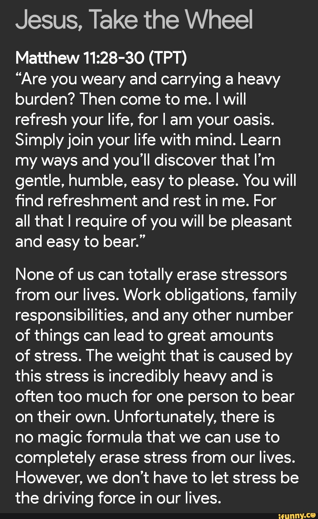 Jesus, Take the Wheel Matthew (TPT) "Are you weary and carrying a heavy ...