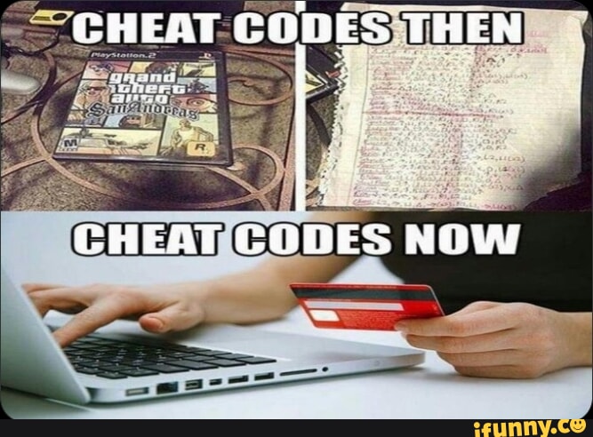 CHEAT CODES THEN CHEAT CODES NOW - iFunny