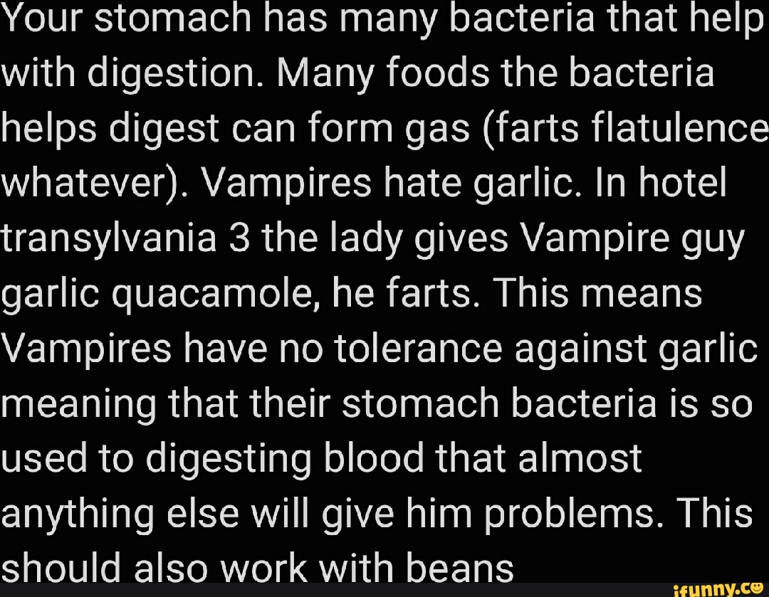 Your stomach has many bacteria that help with digestion. Many foods the ...