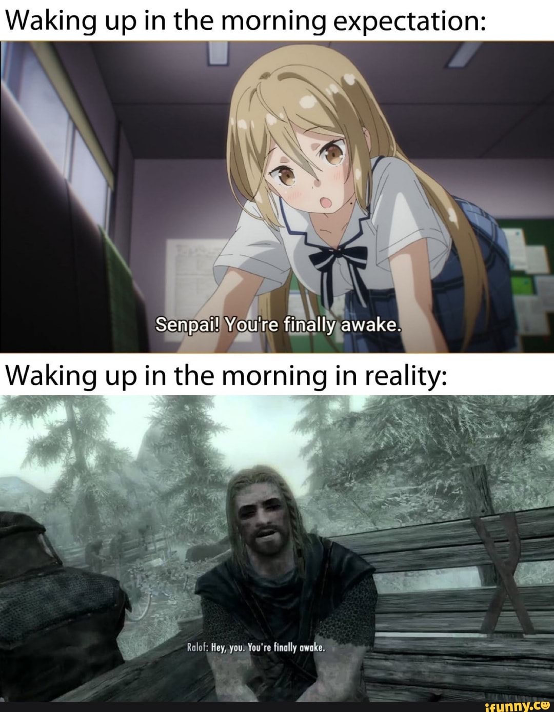 Waking up in the morning expectation: Senpai! You're finally awake ...