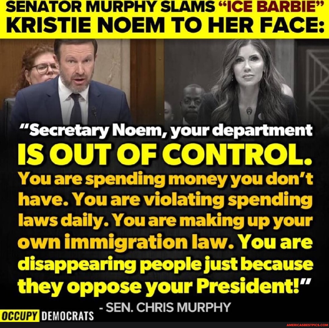 SENATOR MURPHY SLAMS "ICE BARBIE" NOEM TO HER FACE: AS "Secretary Noem ...