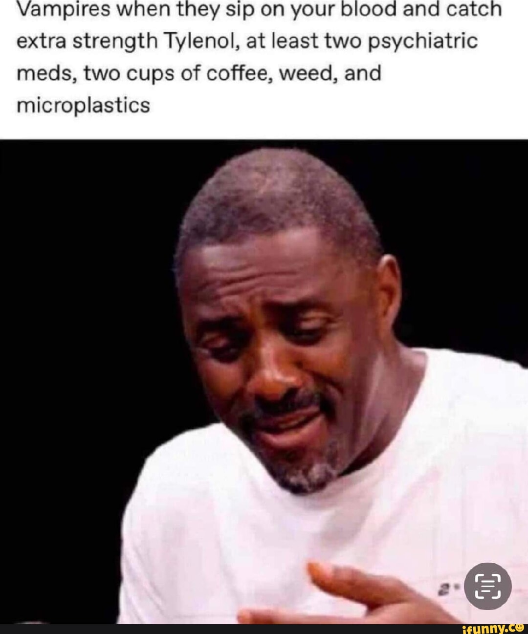 Vampires when they sip on your Dlood extra strength Tylenol, at least ...