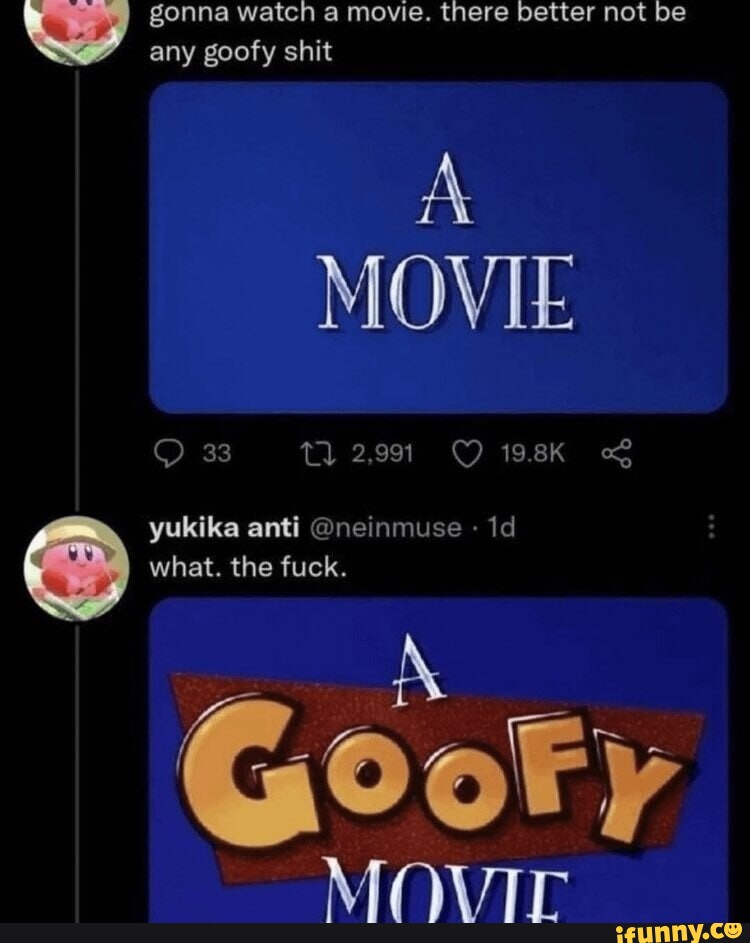 Gonna watch a movie. there better not be any goofy shit MOVIE 33 2,991 19.8K yukika anti ...