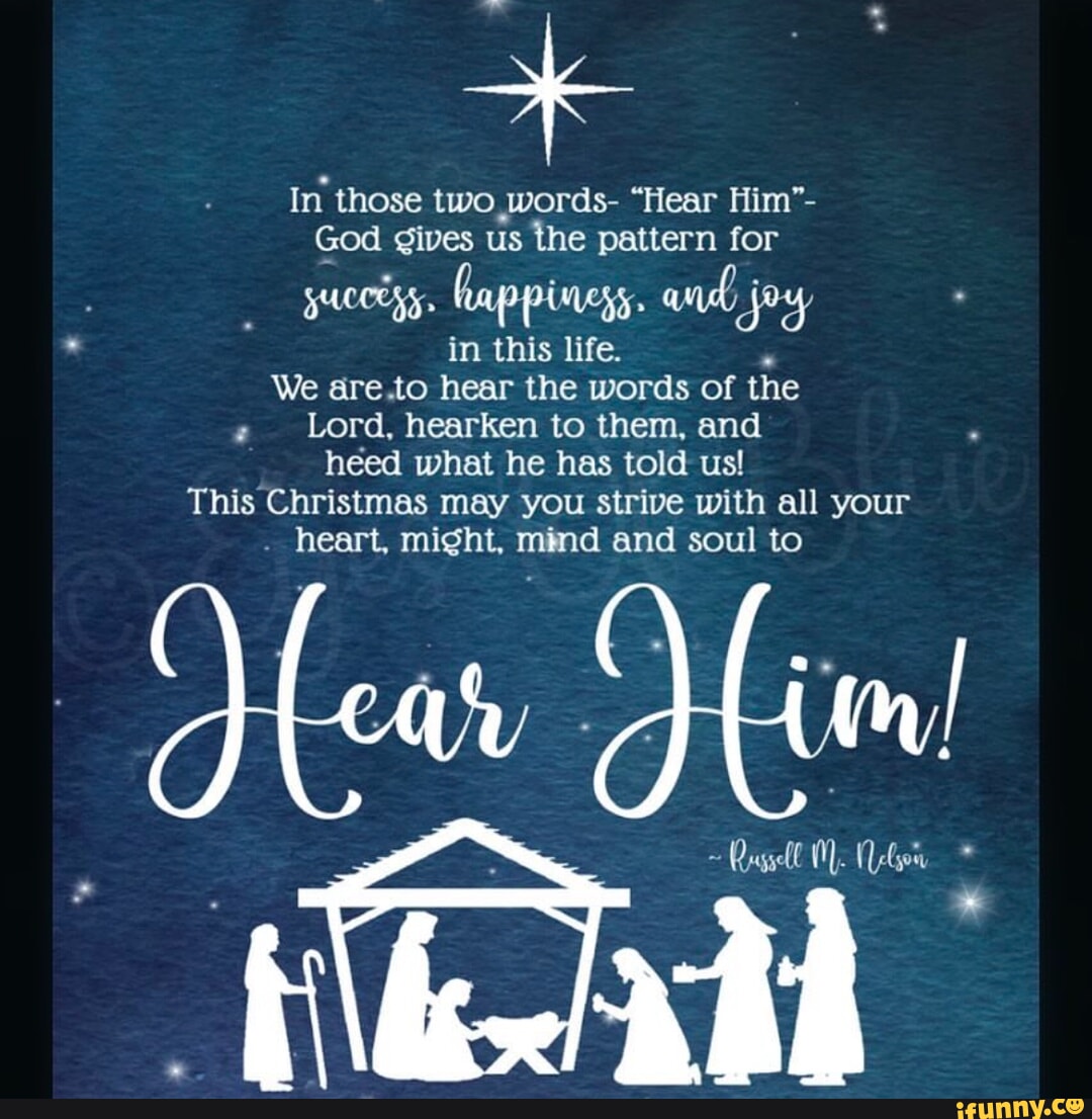 In those two words- "Hear Him"- God gives us the pattern for sucess ...