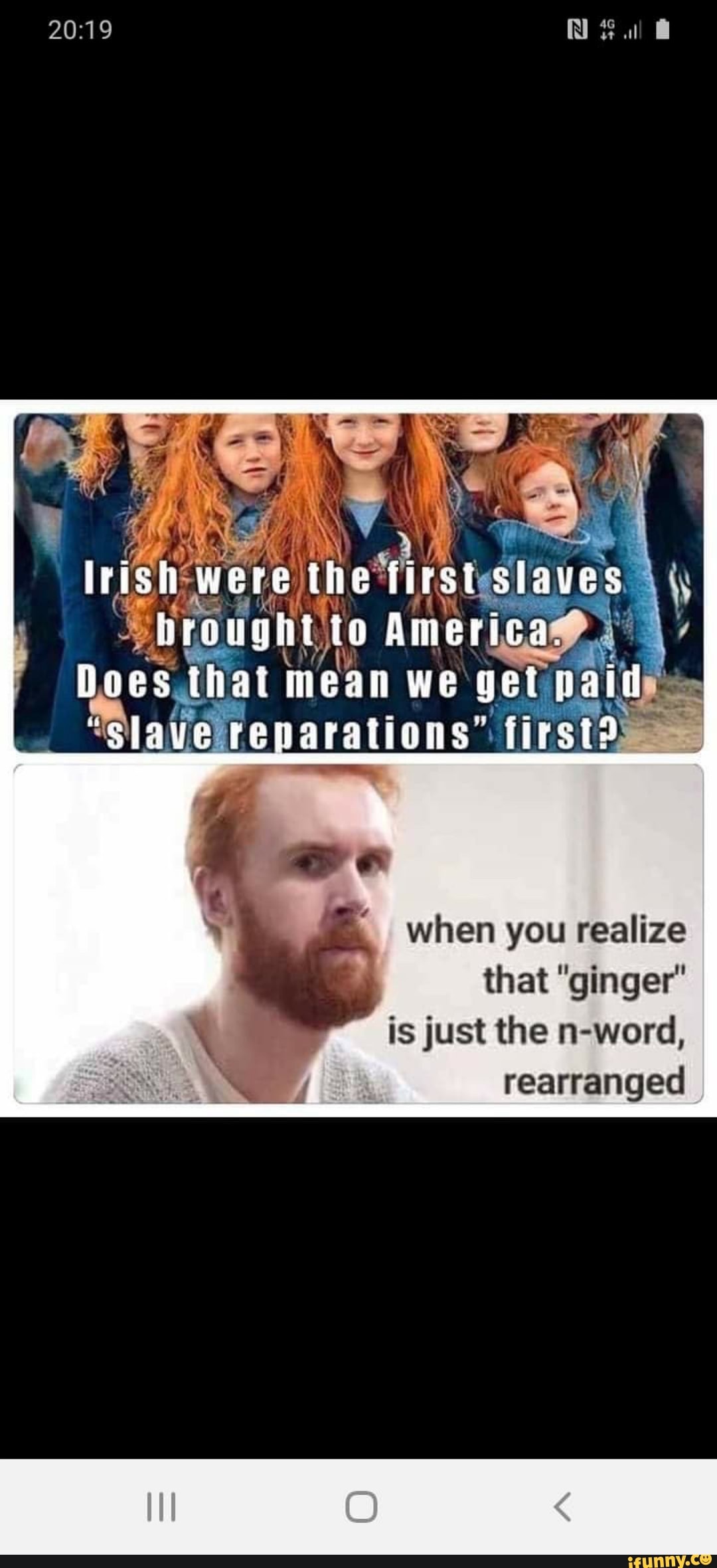When you realize that "ginger" is just the n-word, rearranged - iFunny