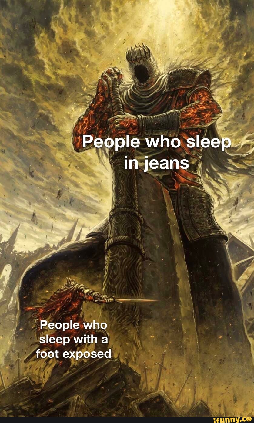 People who sleep in jeans People who sleep with a foot exposed - iFunny