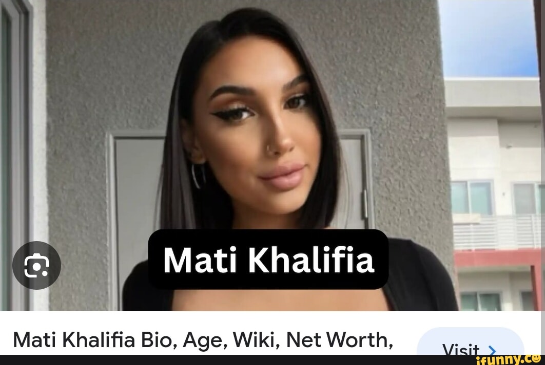 Mati Khalifia Bio, Age, Wiki, Net Worth, - iFunny