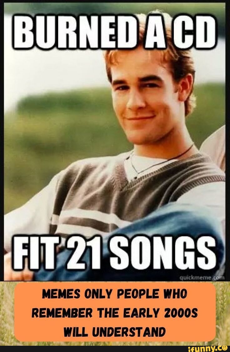 MEMES ONLY PEOPLE WHO REMEMBER THE EARLY 2000S 'WILL UNDERSTAND - iFunny