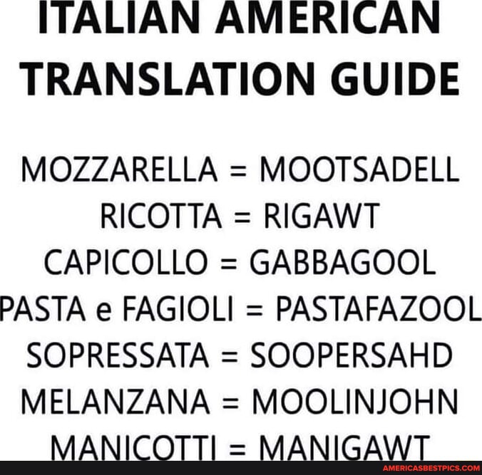 ITALIAN AMERICAN TRANSLATION GUIDE MOZZARELLA = MOOTSADELL RICOTTA ...