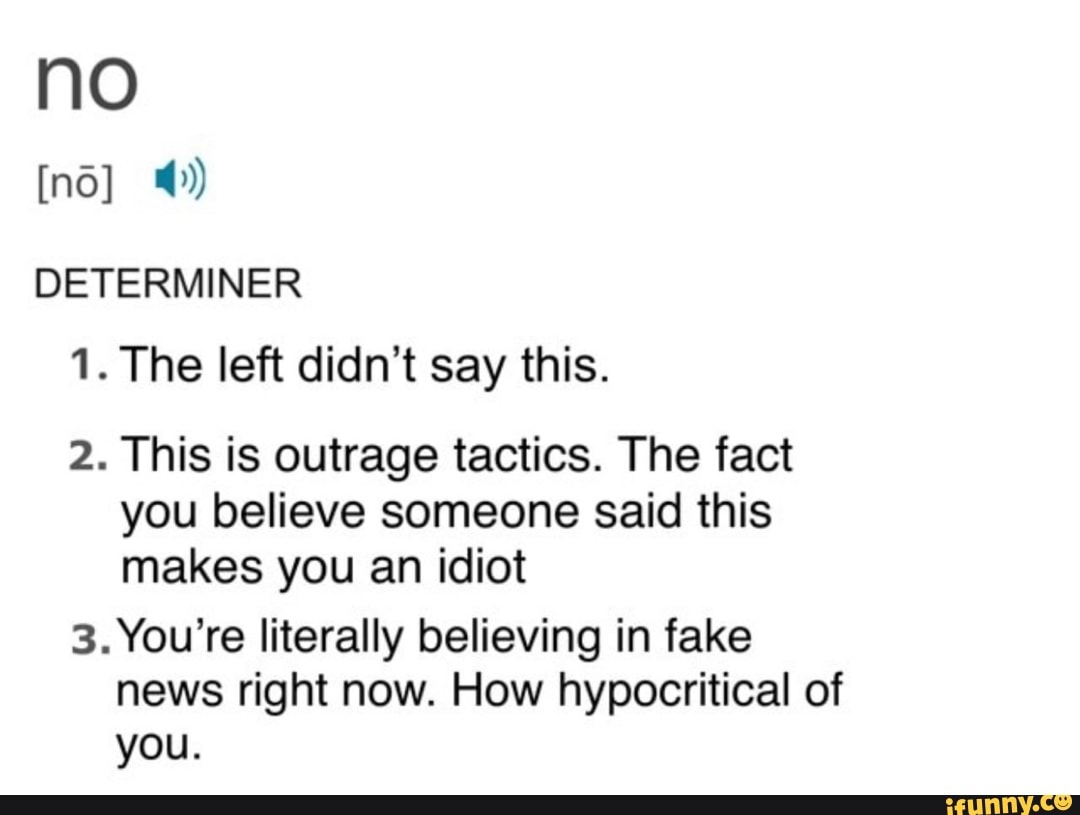 No DETERMINER 1. The left didn't say this. 2. This is outrage tactics ...
