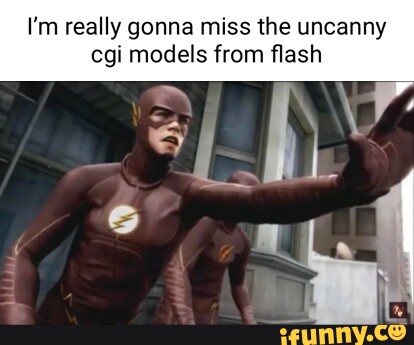 I'm really gonna miss the uncanny cgi models from flash - iFunny