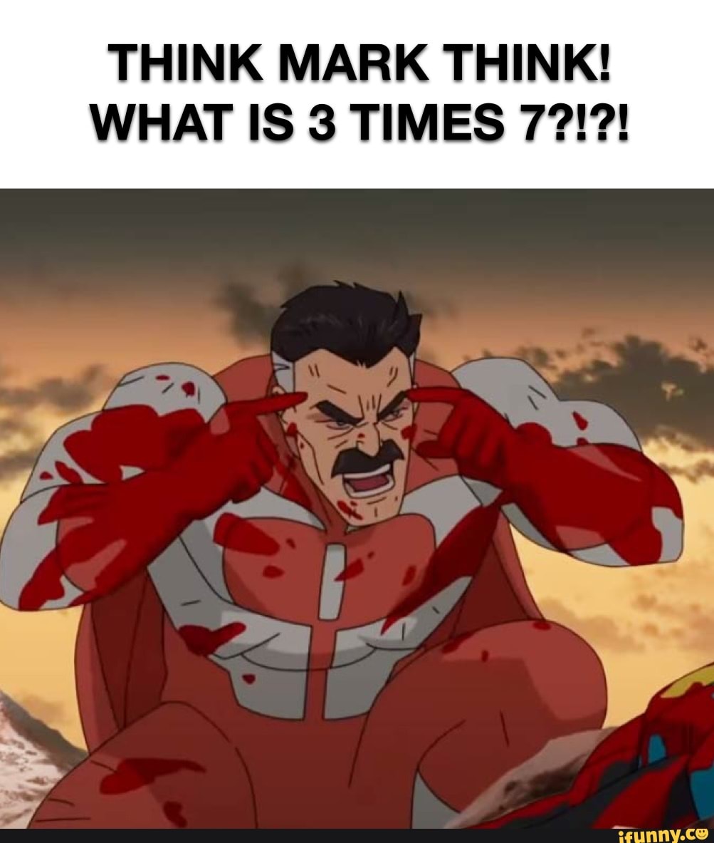 THINK MARK THINK WHAT IS 3 TIMES 77 IFunny