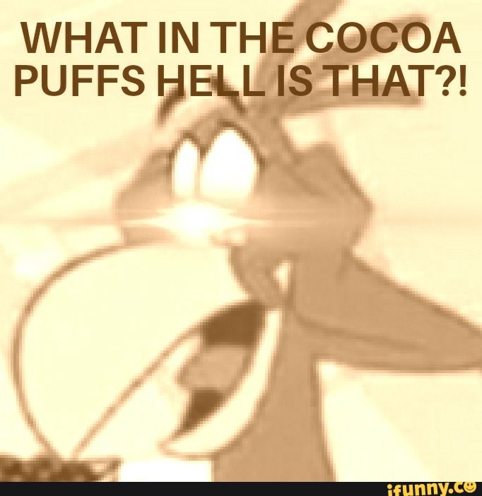 Cocoapuffs memes. Best Collection of funny Cocoapuffs pictures on iFunny