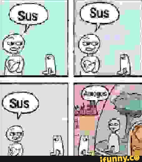 Sus sus sus Amogus - iFunny