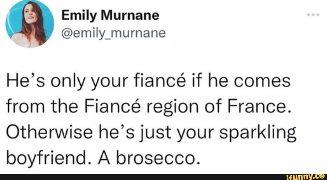 Emily Murnane @emily_murnane He's only your fiance if he comes from the ...