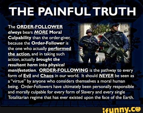 'The ORDER-FOLLOWER always bears MORE Moral the one who actually ...