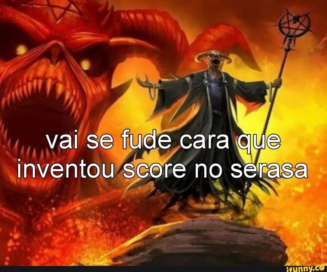 Vai Se Fude Cara Que Inventou Score No Serasa Ifunny