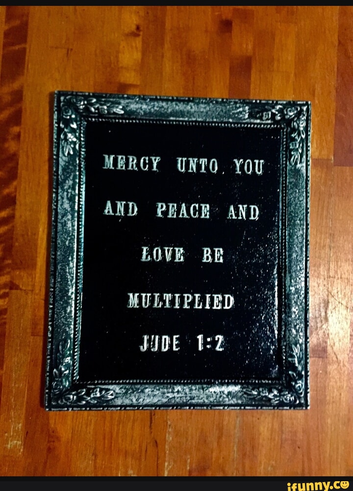 MERCY UNTO, roy AND PRACR AND LOVE BE MULTIPLIED SIDE - iFunny