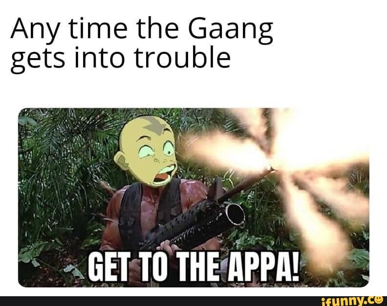 Any time the Gaang gets into trouble - iFunny