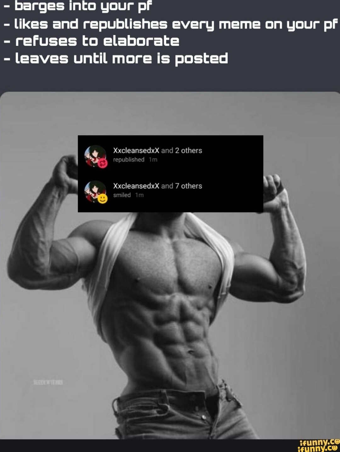 - Barges into your p - likes and republishes every meme on your pf ...