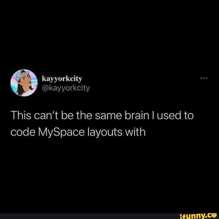 This can't be the same brain used to code MySpace layouts with - iFunny
