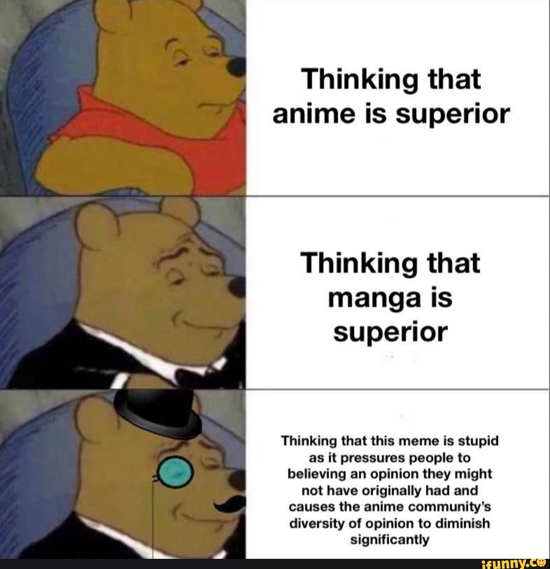 Thinking that anime is superior Thinking that manga is superior ...