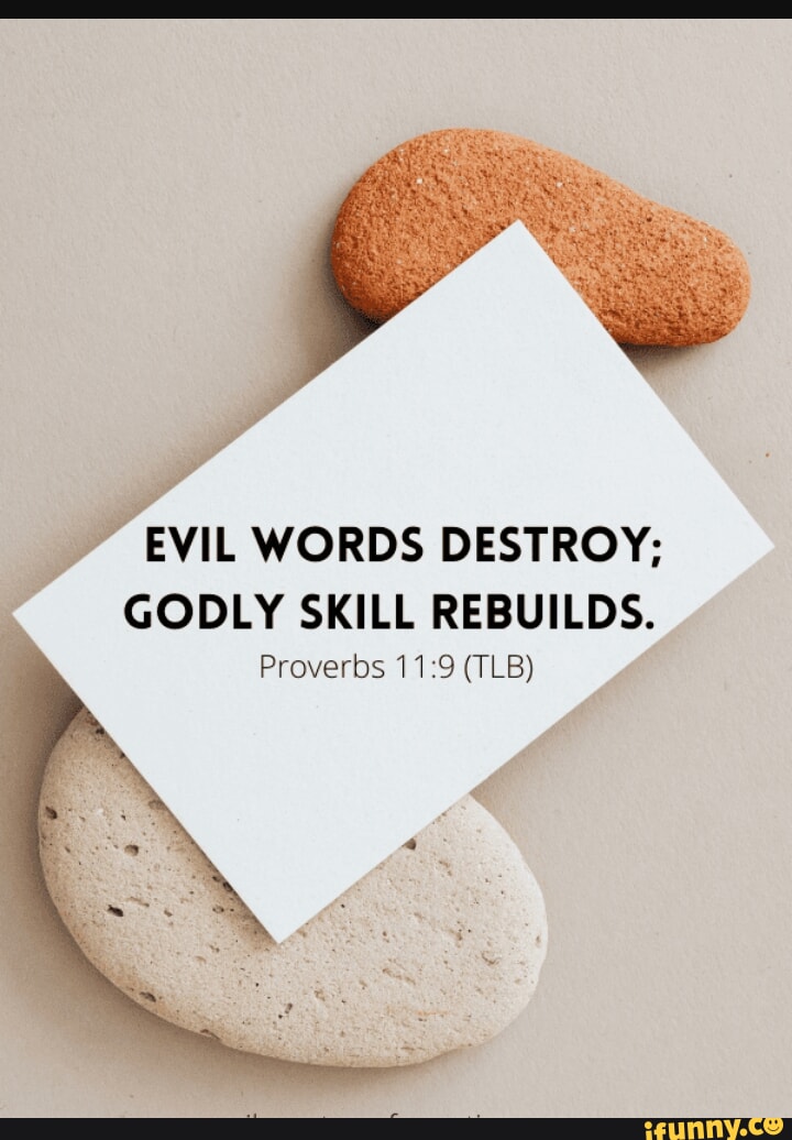 EVIL WORDS DESTROY: GODLY SKILL REBUILDS. Proverbs (TLB) - iFunny